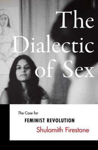 The Dialectic Of Sex Shulamith Firestone London Review Bookshop