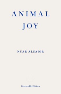 Animal Joy | Nuar Alsadir | London Review Bookshop