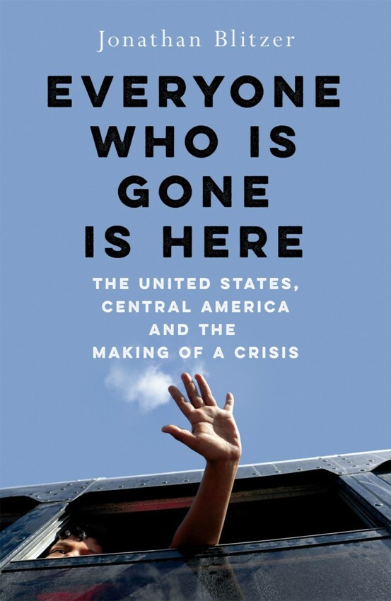 Everyone Who Is Gone Is Here | Jonathan Blitzer | London Review Bookshop
